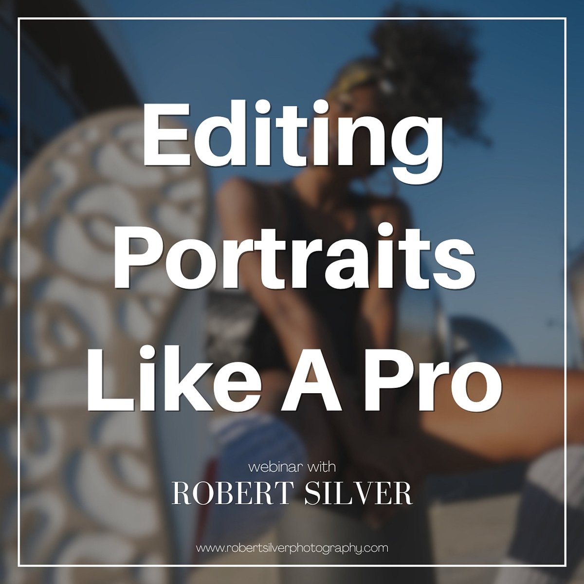 Edit Portraits Like a Pro in Lightroom Webinar